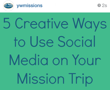 5 Creative Ways to Use Social Media on Your Mission Trip - YouthWorks